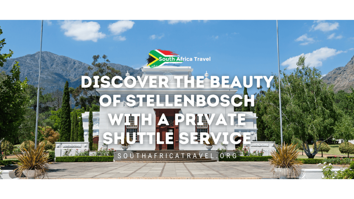 Discover the Beauty of Stellenbosch with a Private Shuttle Service