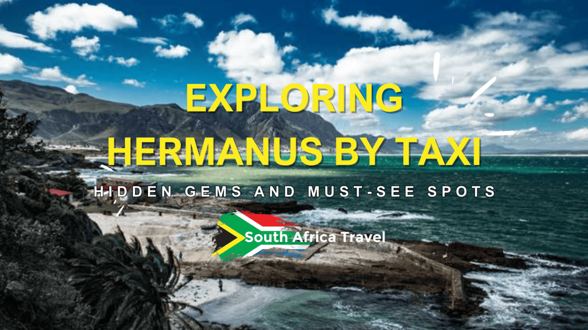 Exploring Hermanus by Taxi: Hidden Gems and Must-See Spots