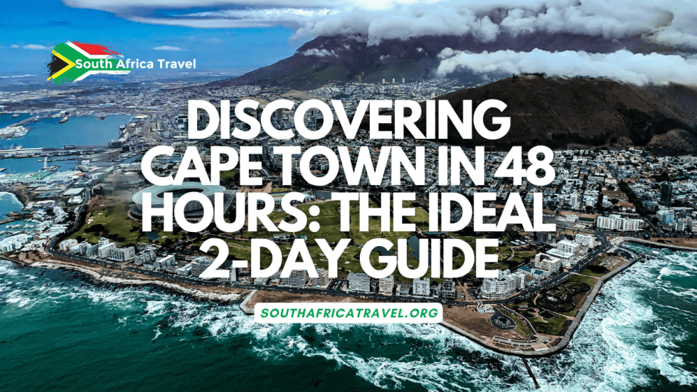 Discovering Cape Town in 48 Hours: The Ideal 2-Day Guide