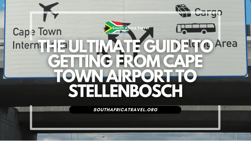 Ultimate Guide to Getting from Cape Town Airport to Stellenbosch
